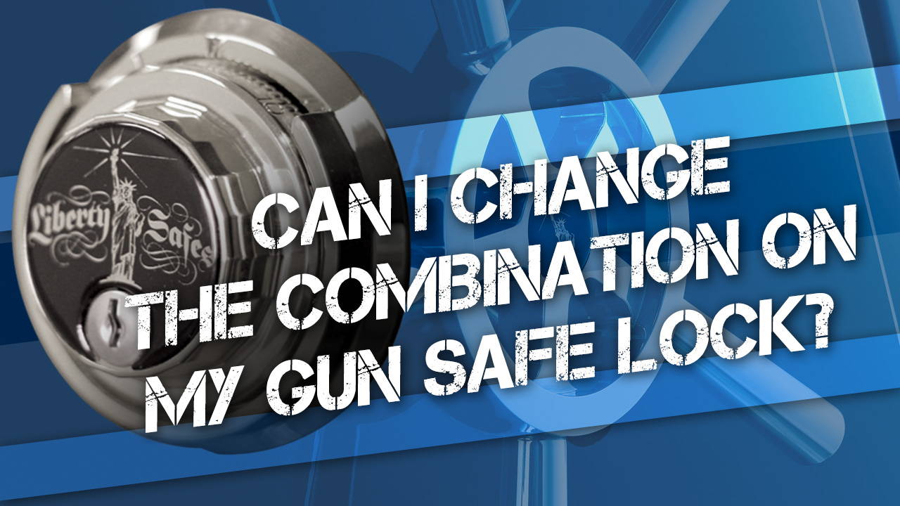 Can I Change the Combination on My Gun Safe Lock – Liberty Safe