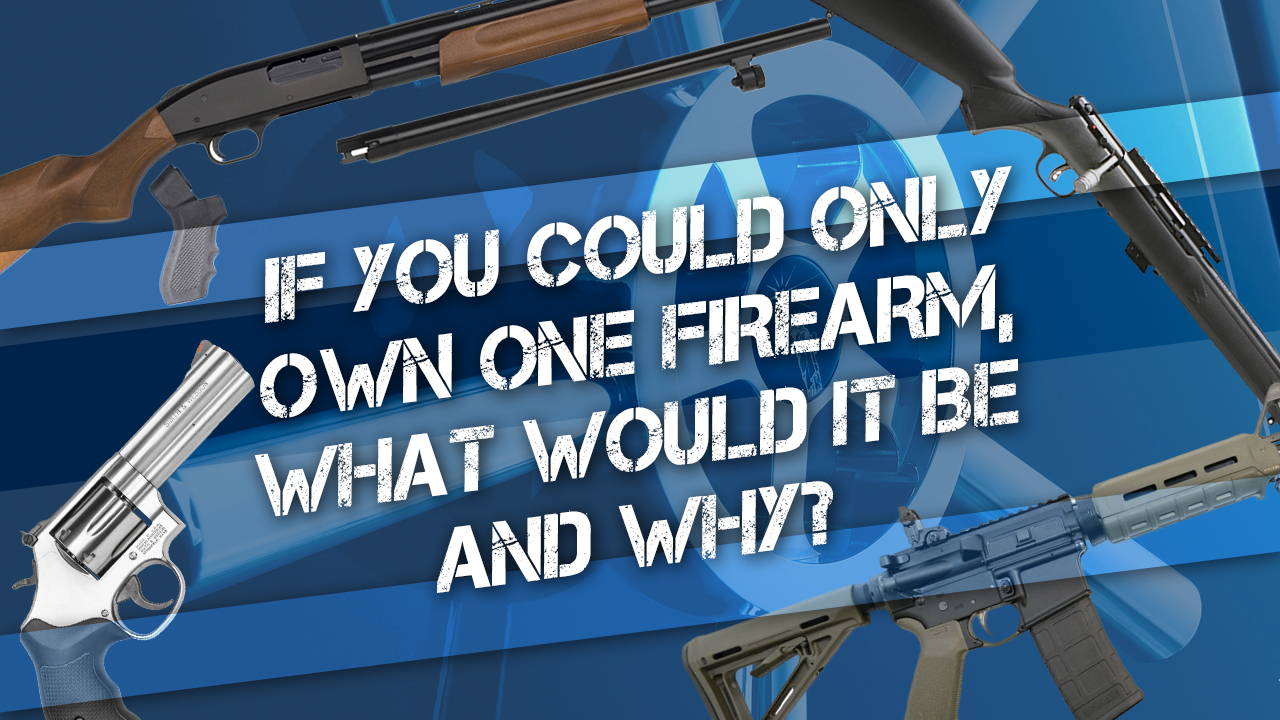 What gun would we pick if we could only own one and why? – Liberty Safe