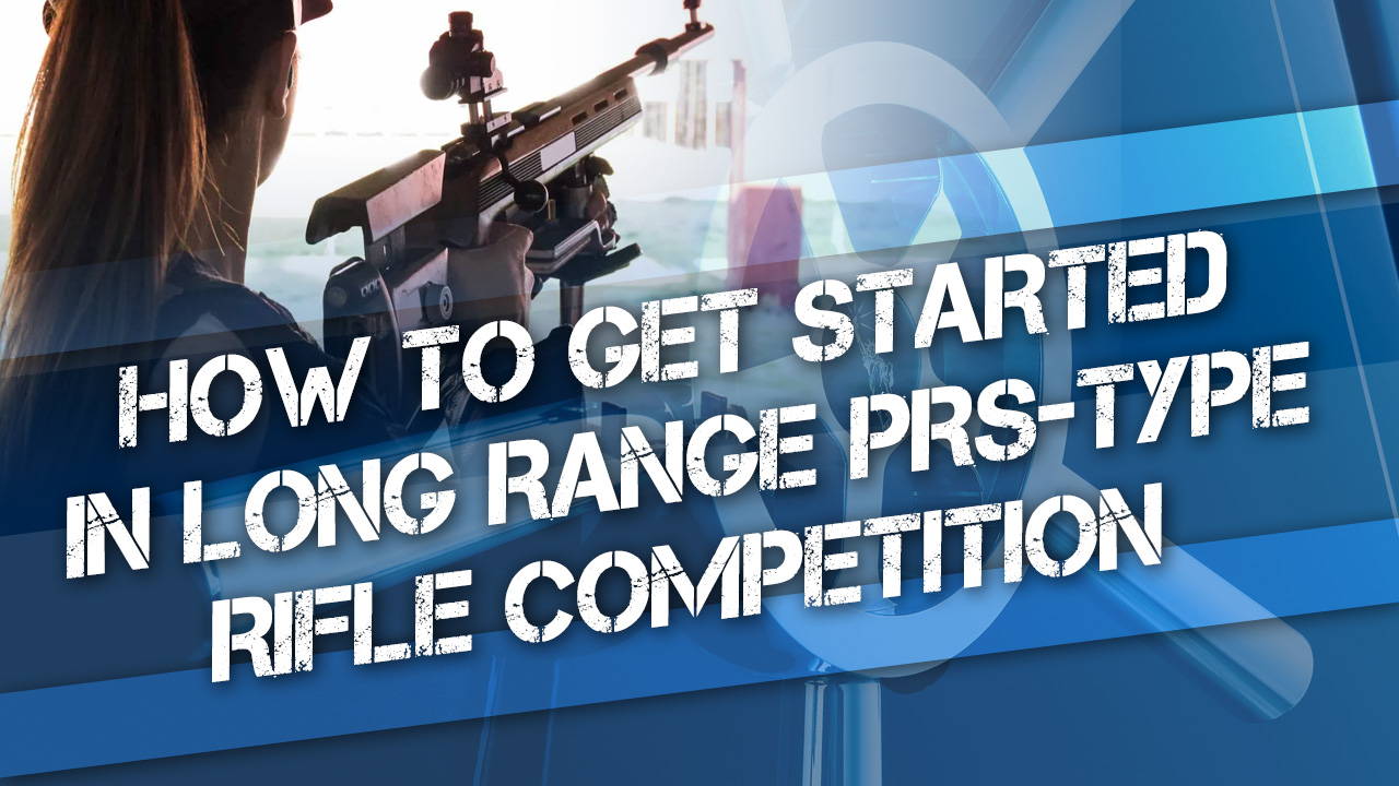 How to Get Started in Long-Range PRS-Type Rifle Competition | Long ...