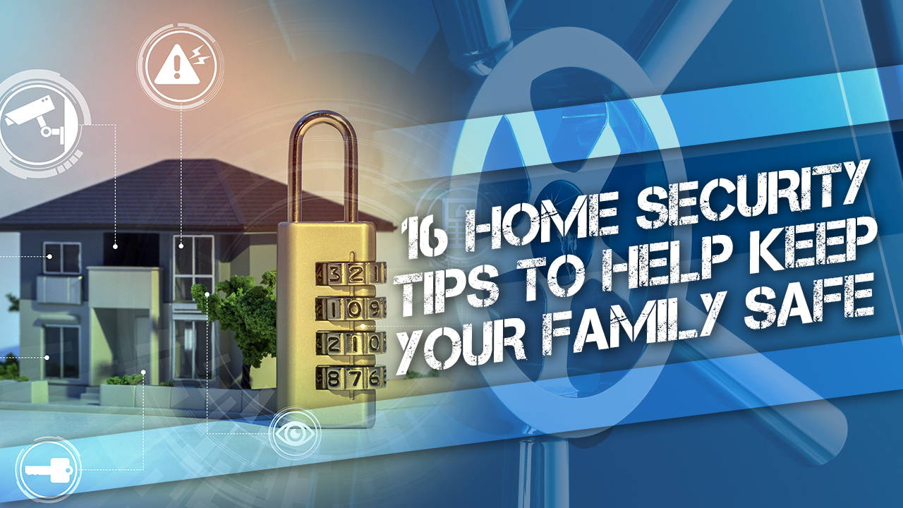 16 home security tips to help keep your family safe | Liberty Safe