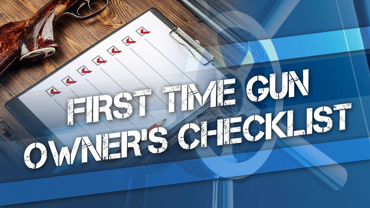 First-time Gun Owner’s Checklist | What First Time Gun Owners Should ...