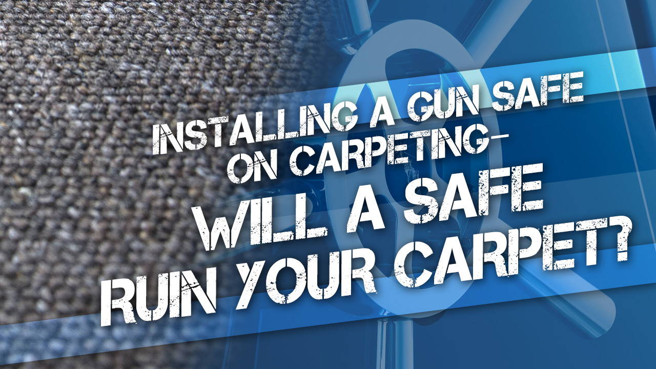 Installing a Gun Safe on Carpet Flooring, Will a Safe Ruin Your Carpet ...
